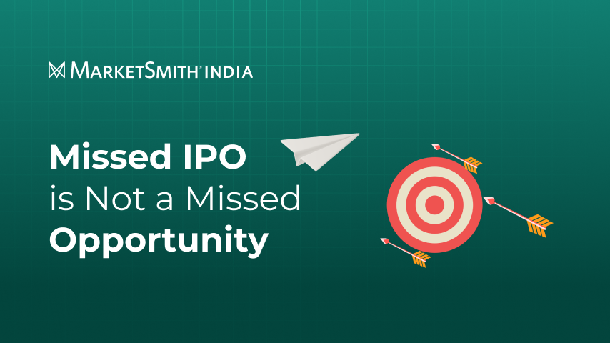 Missed IPO is Not a Missed Opportunity | MarketSmith India Blog