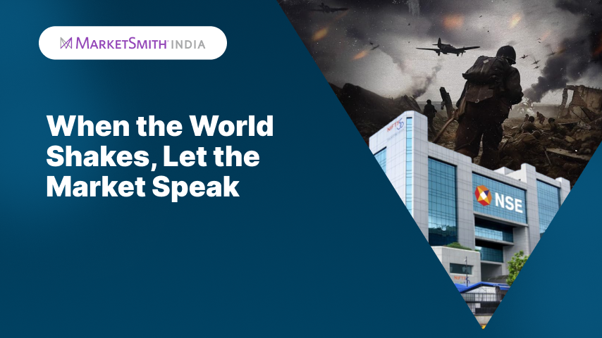 When the World Shakes, Let the Market Speak | MarketSmith India Blog